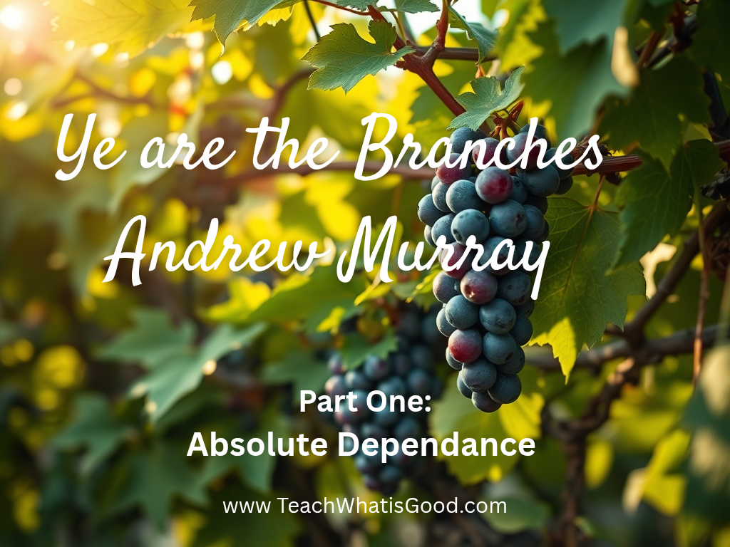 Ye are the Branches – Andrew Murray – Teach What is Good