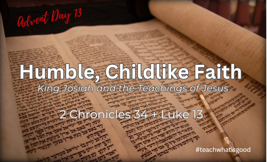 Advent Day 13 – Humble, Childlike Faith: King Josiah and the Teachings ...